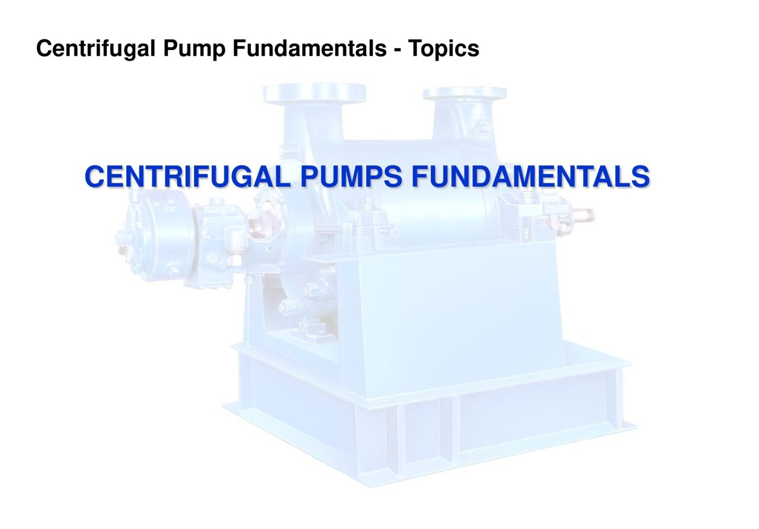 CENTRIFUGAL PUMPS FUNDAMENTALS